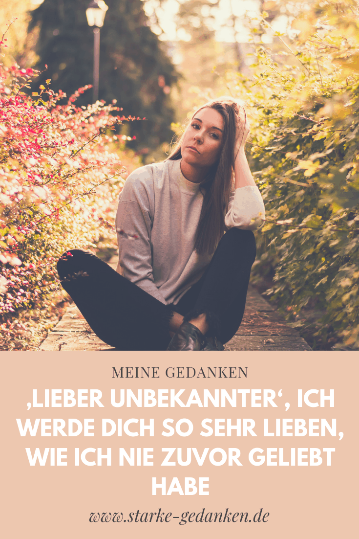 'Lieber Unbekannter', ich werde Dich so sehr lieben, wie ich nie zuvor ...