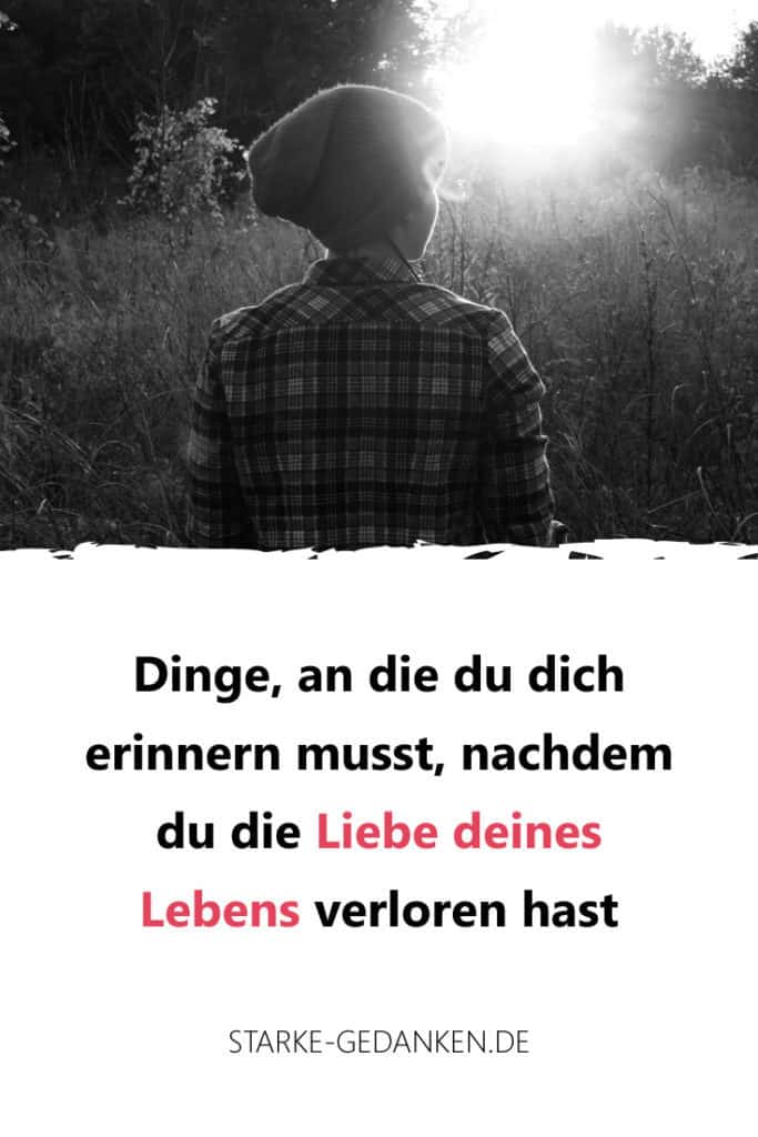 Dinge, an die du dich erinnern musst, nachdem du die Liebe deines ...