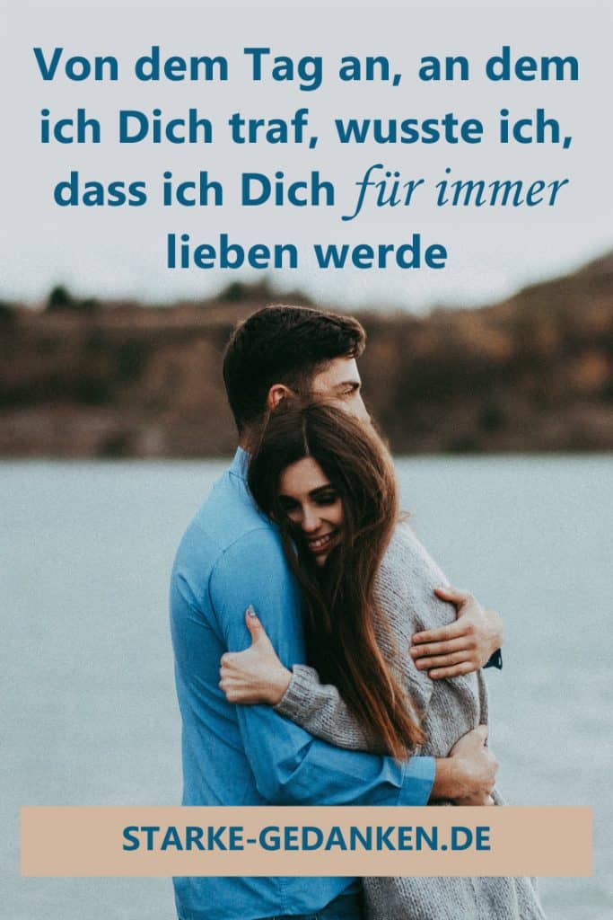 Von dem Tag an, an dem ich Dich traf, wusste ich, dass ich Dich für ...