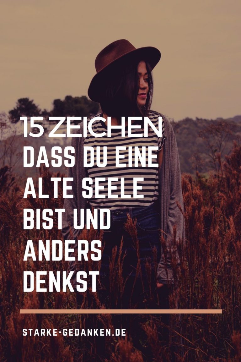 15 Zeichen, dass du eine alte Seele bist und anders denkst