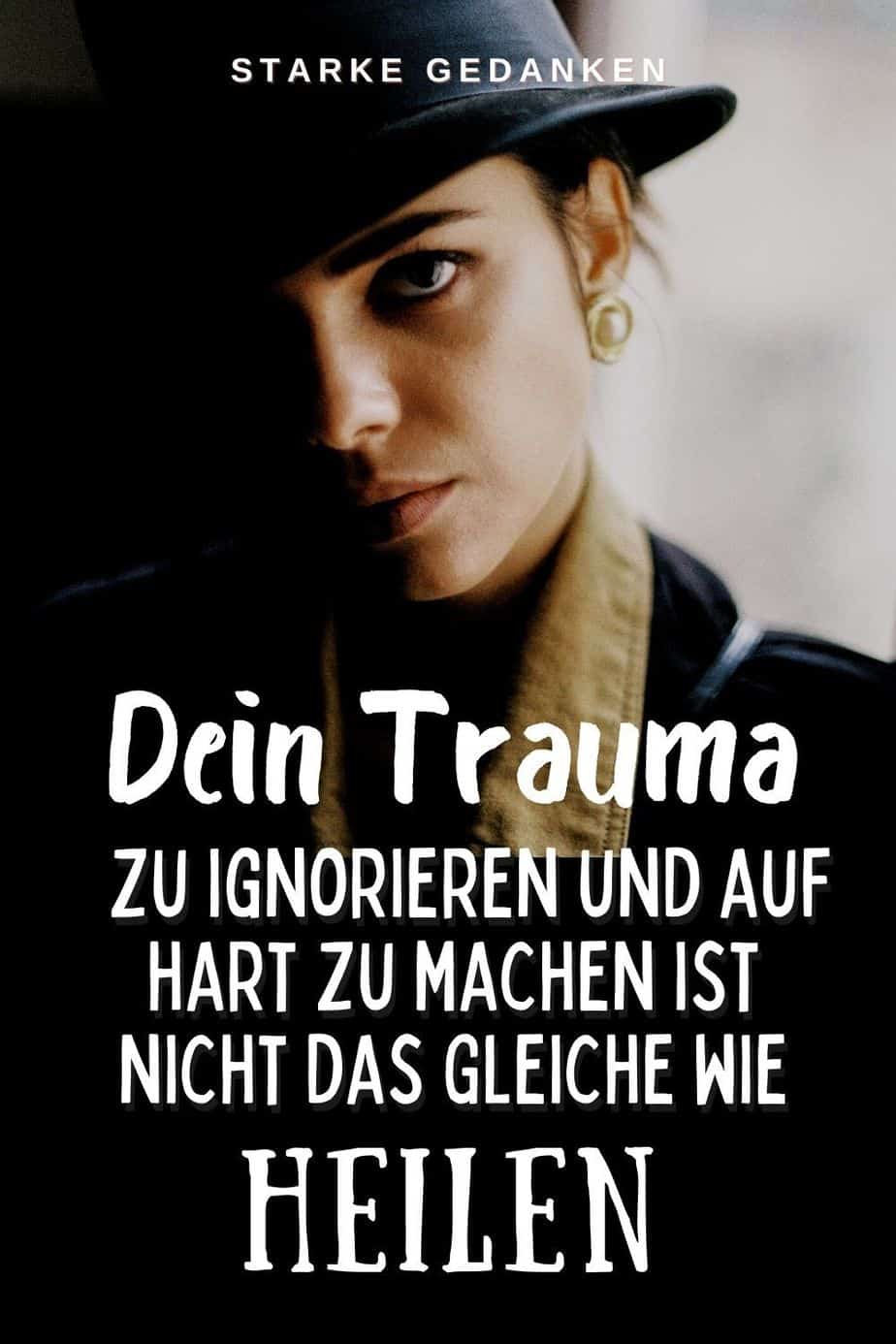 Dein Trauma zu ignorieren und auf hart zu machen ist nicht das Gleiche ...