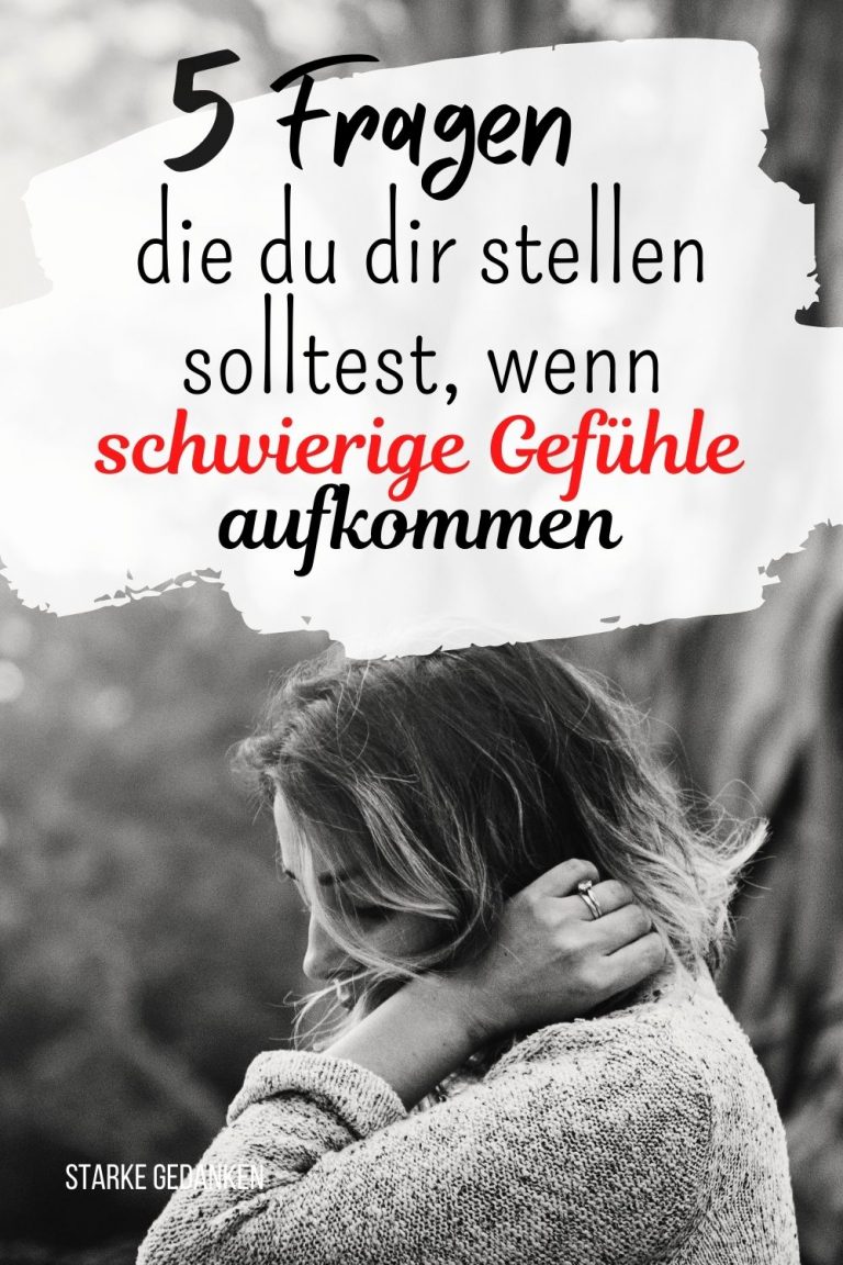5 Fragen, die du dir stellen solltest, wenn schwierige Gefühle aufkommen