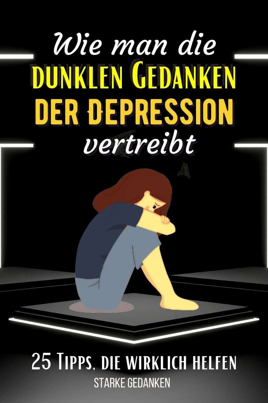Wie man die dunklen Gedanken der Depression vertreibt: 25 Tipps, die wirklich helfen