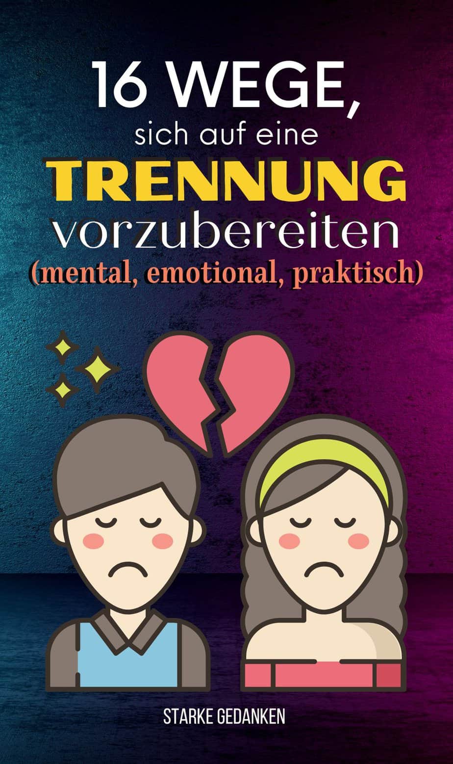 16 Wege, sich auf eine Trennung vorzubereiten (mental, emotional ...