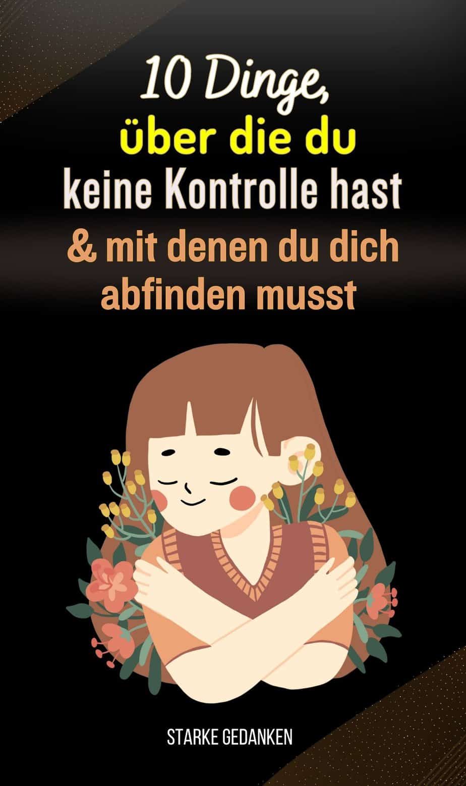 10 Dinge, über die du keine Kontrolle hast und mit denen du dich abfinden musst