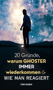 20 Gründe, warum Ghoster immer wiederkommen & wie man reagiert