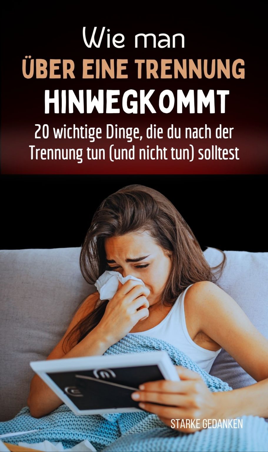 Wie man über eine Trennung hinwegkommt — 20 wichtige Dinge, die du nach der Trennung tun (und ...