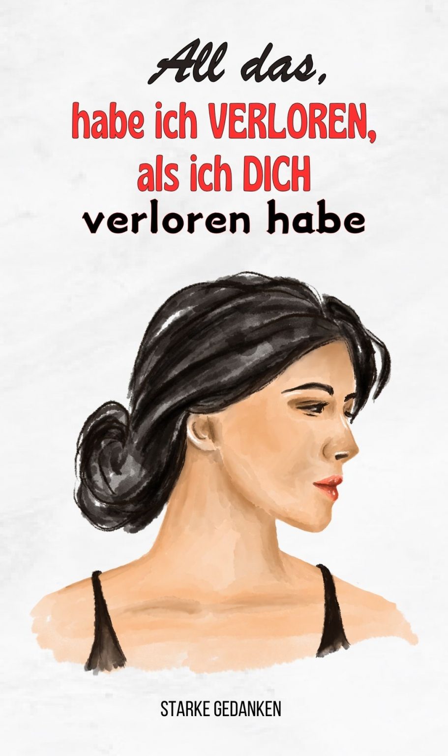 All das habe ich verloren, als ich dich verloren habe