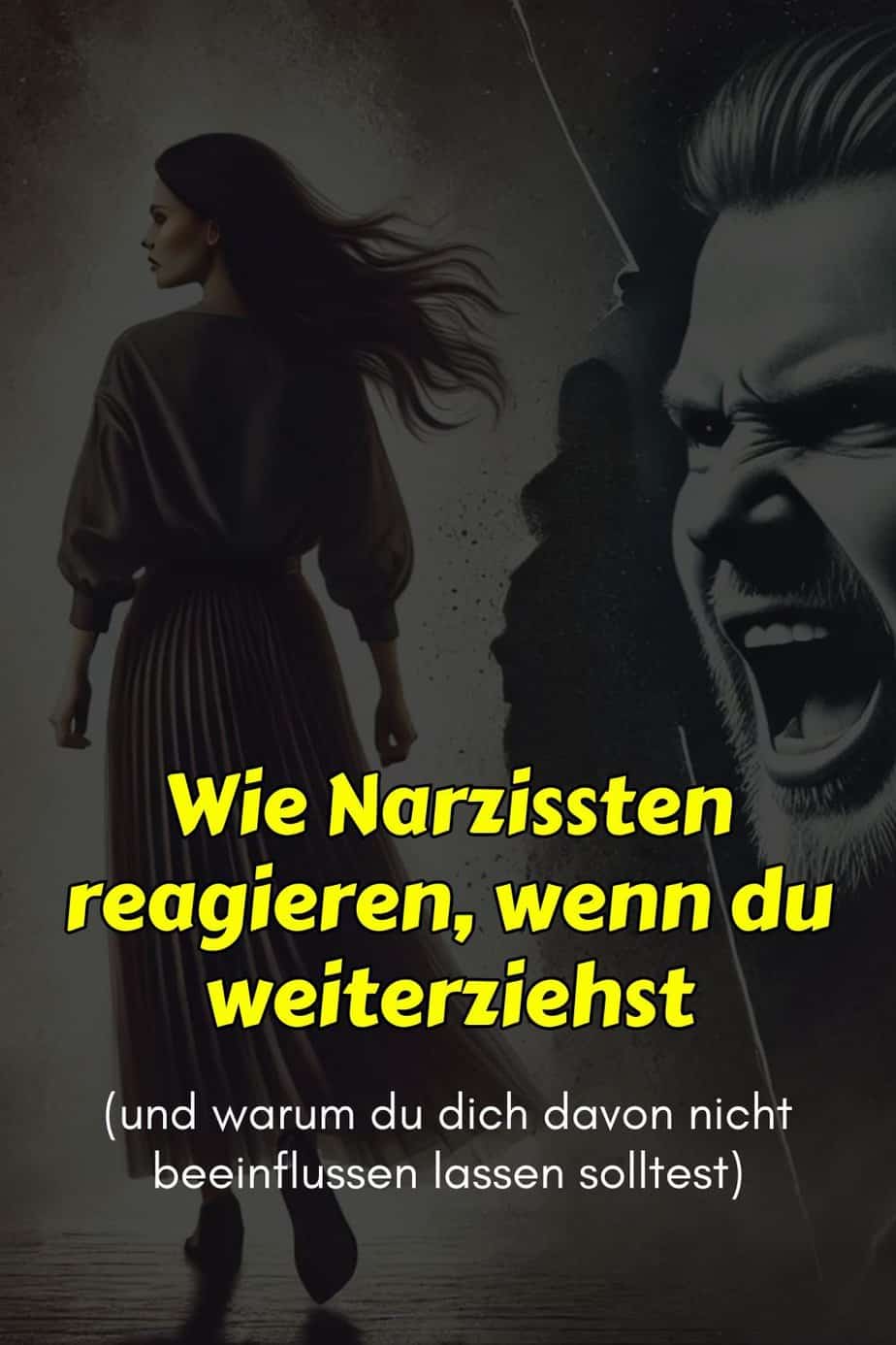 Wie Narzissten reagieren, wenn du weiterziehst – und warum du dich ...